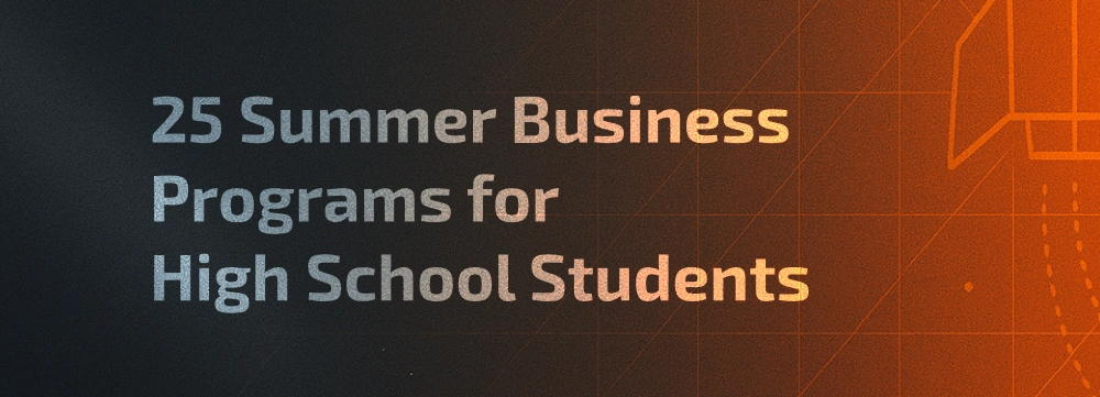 25 Summer Business Programs for High School Students in 2026 | LaunchX - Command Post by LaunchX